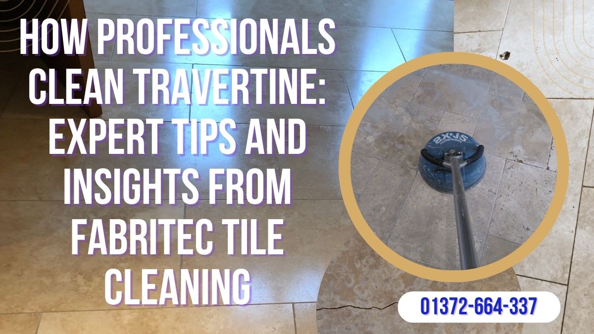 How Professionals Clean Travertine: Expert Tips and Insights from ...